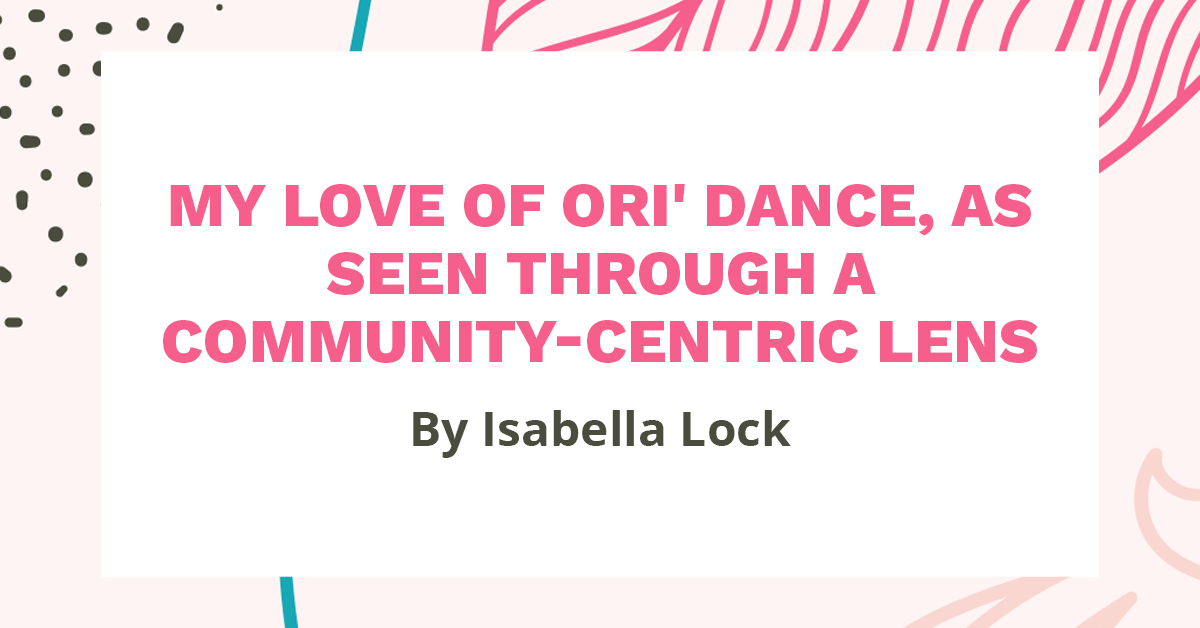 My love of Ori' dance, as seen through a community-centric lens