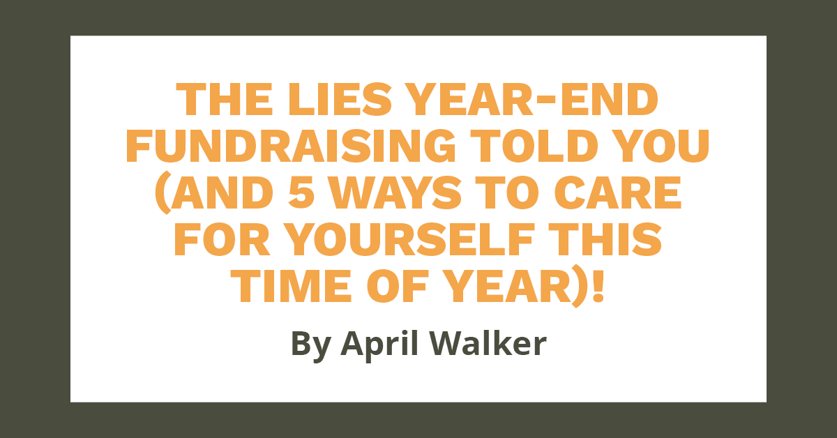 The lies year-end fundraising told you (and 5 ways to care for yourself ...