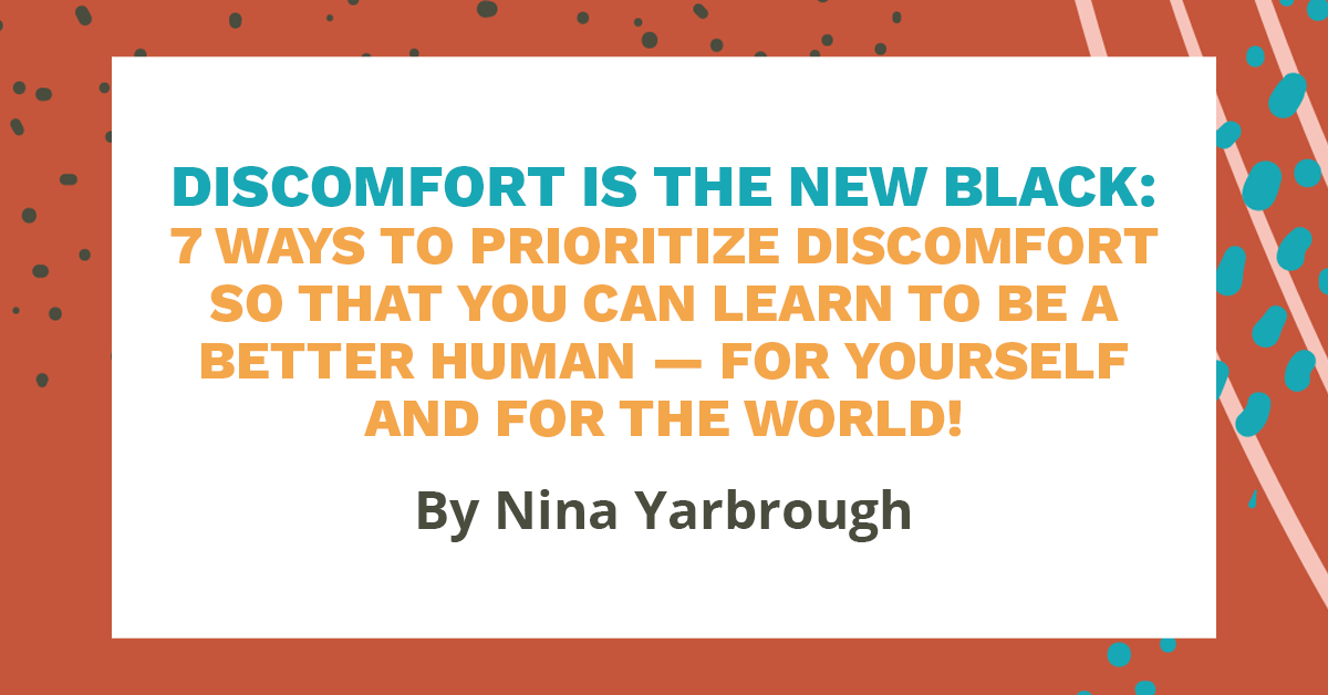 Discomfort is the new black: 7 ways to prioritize discomfort so that ...