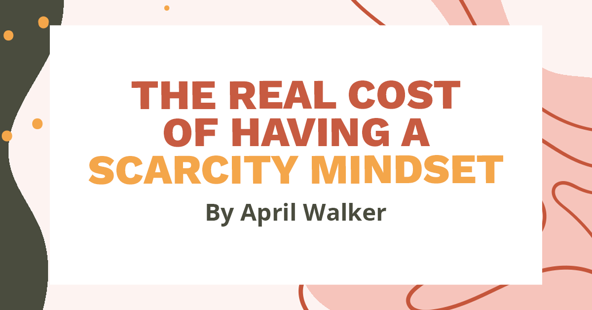 The real cost of having a scarcity mindset
