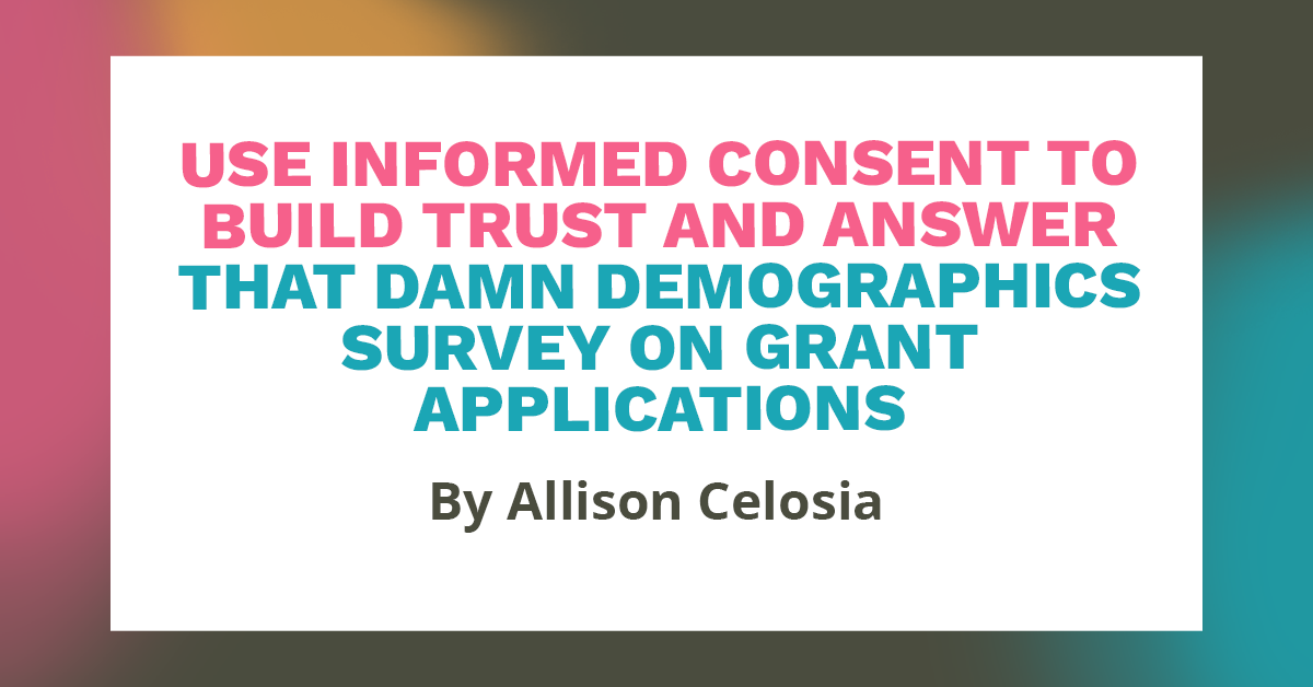 Use informed consent to build trust and answer that damn demographics ...