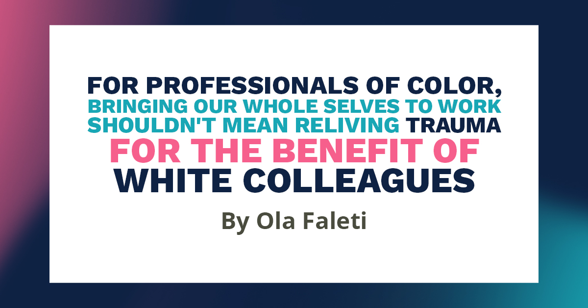 For professionals of color, bringing our whole selves to work shouldn't ...