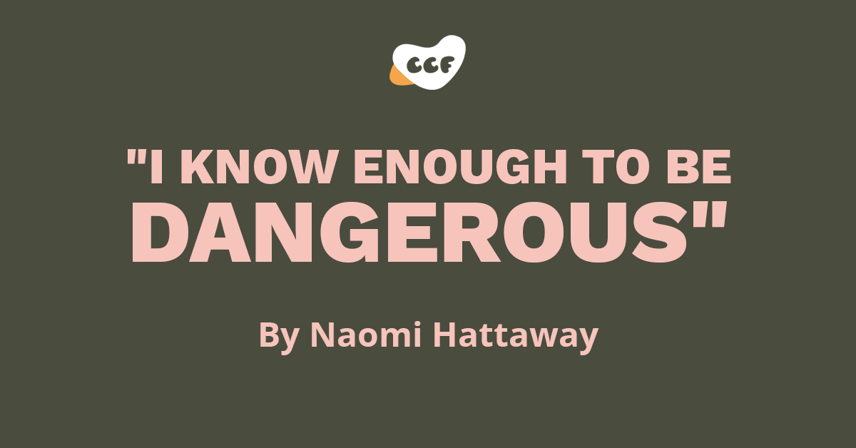 "I know enough to be dangerous"