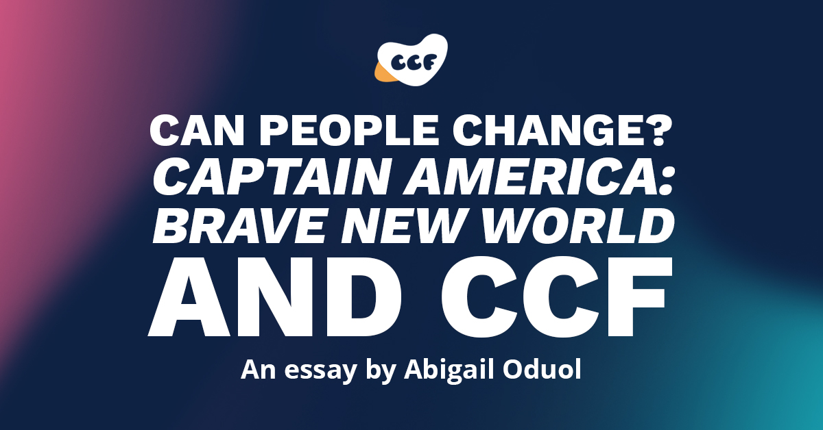 Can people change? Captain America: Brave New World and CCF.