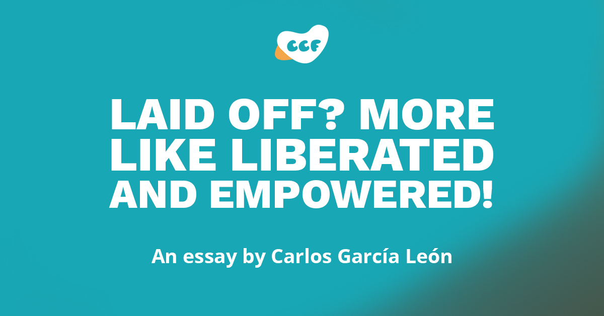 Laid off? More like liberated and empowered!