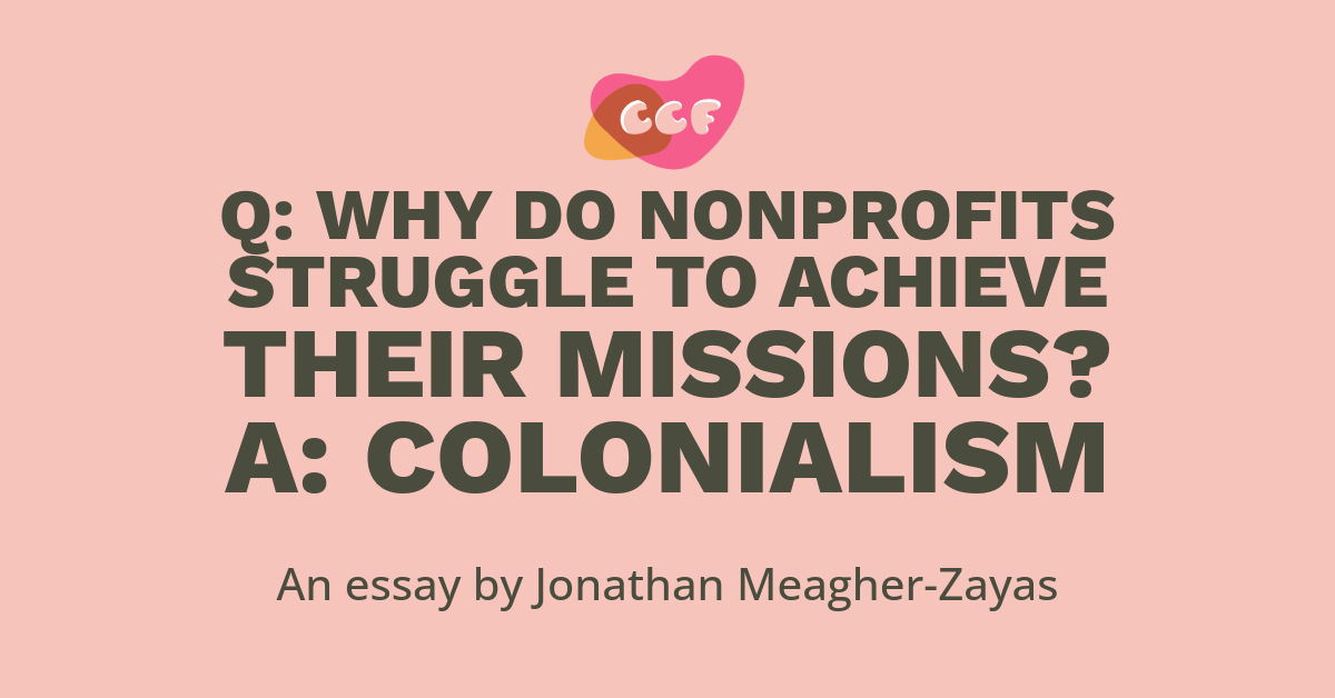 Q: Why do nonprofits struggle to achieve their missions? A: Colonialism